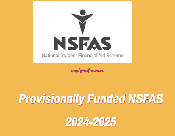 Provisionally Funded NSFAS 2024-2025 - www.nsfas.org.za Provisionally Funded NSFAS 2024-2025 - www.nsfas.org.za