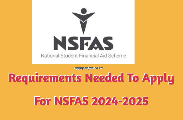 Requirements Needed To Apply For NSFAS 2024-2025 Requirements Needed To Apply For NSFAS 2024-2025