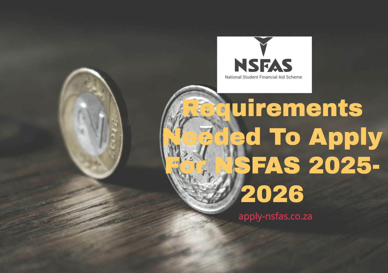 Requirements Needed To Apply For NSFAS 2025-2026 Requirements Needed To Apply For NSFAS 2025-2026